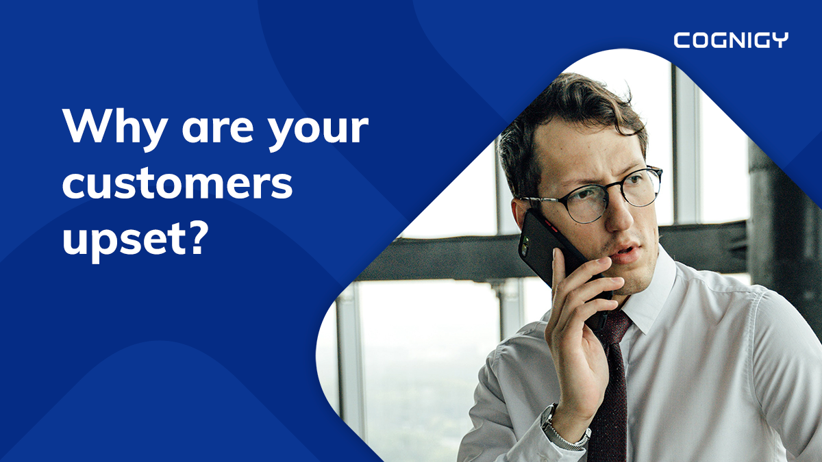 Why Your Customers Get Upset and What You Can Do to Fix It | Cognigy